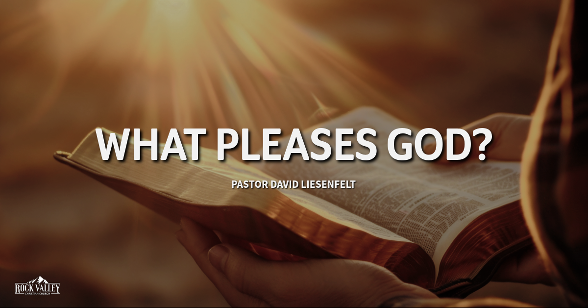 What Pleases God? | Sabbath Christian Church | Rock Valley Christian Church
